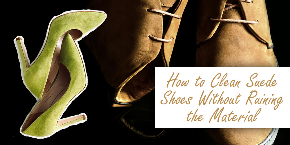 How to Clean Suede Shoes Without Ruining the Material - Life Chucks